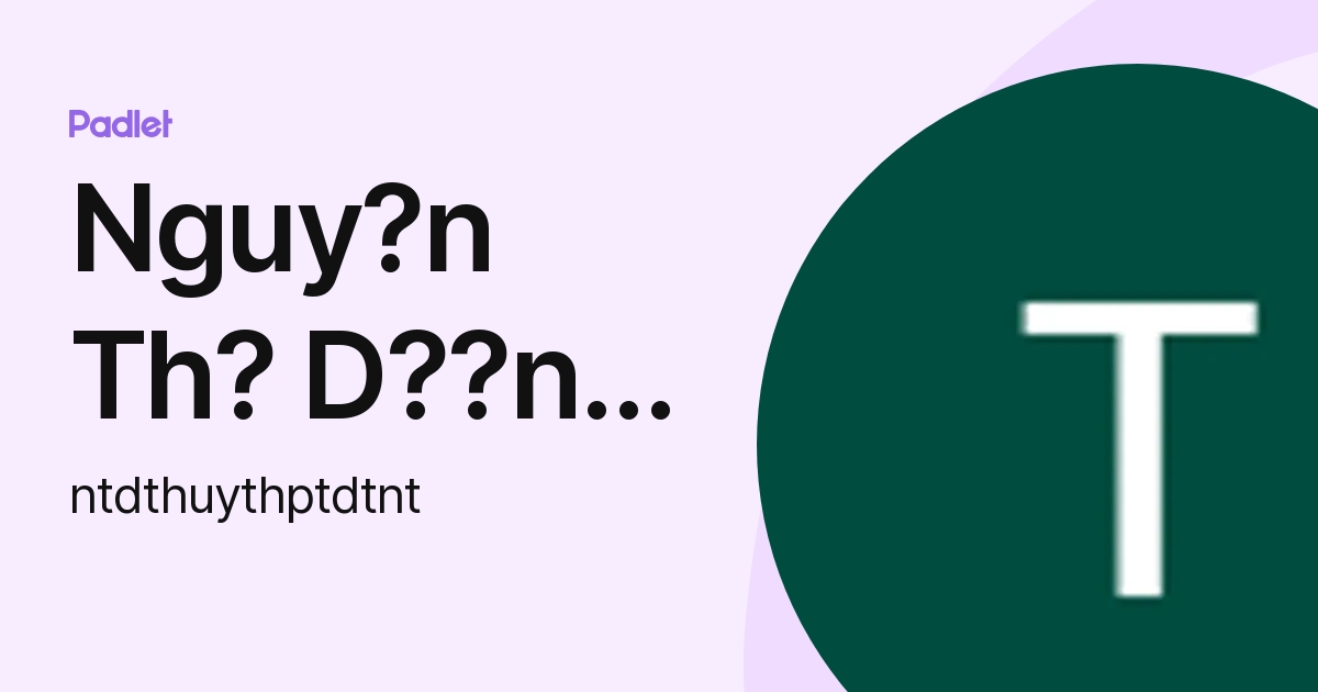 Nguy?n Th? D??ng Th y (ntdthuythptdtnt) profile | Padlet