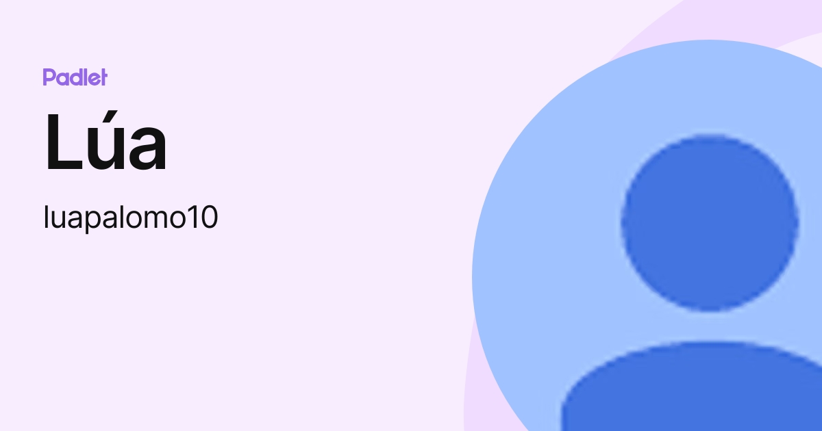 Lúa (luapalomo10) profile | Padlet