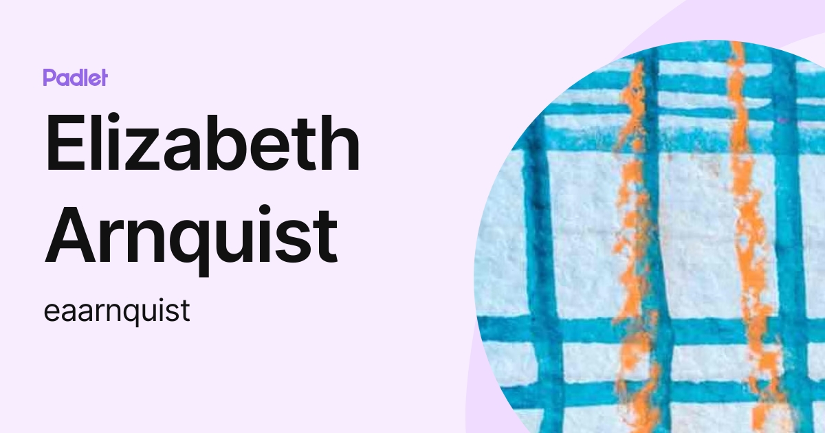 Elizabeth Arnquist (eaarnquist) profile | Padlet
