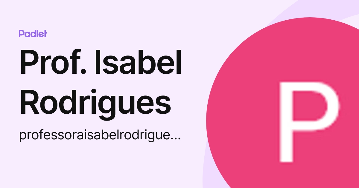 Prof. Isabel Rodrigues (professoraisabelrodrigues2021) profile | Padlet