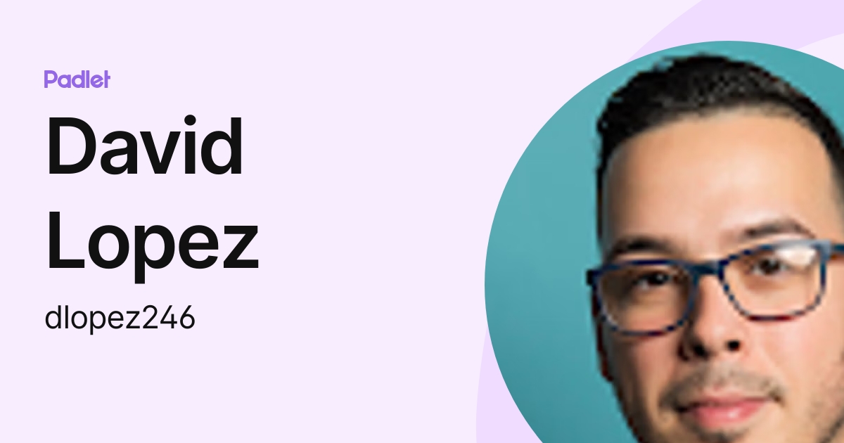 David Lopez (dlopez246) profile | Padlet