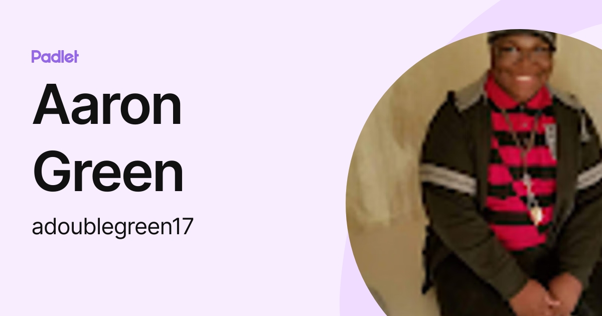 Aaron Green (adoublegreen17) profile | Padlet