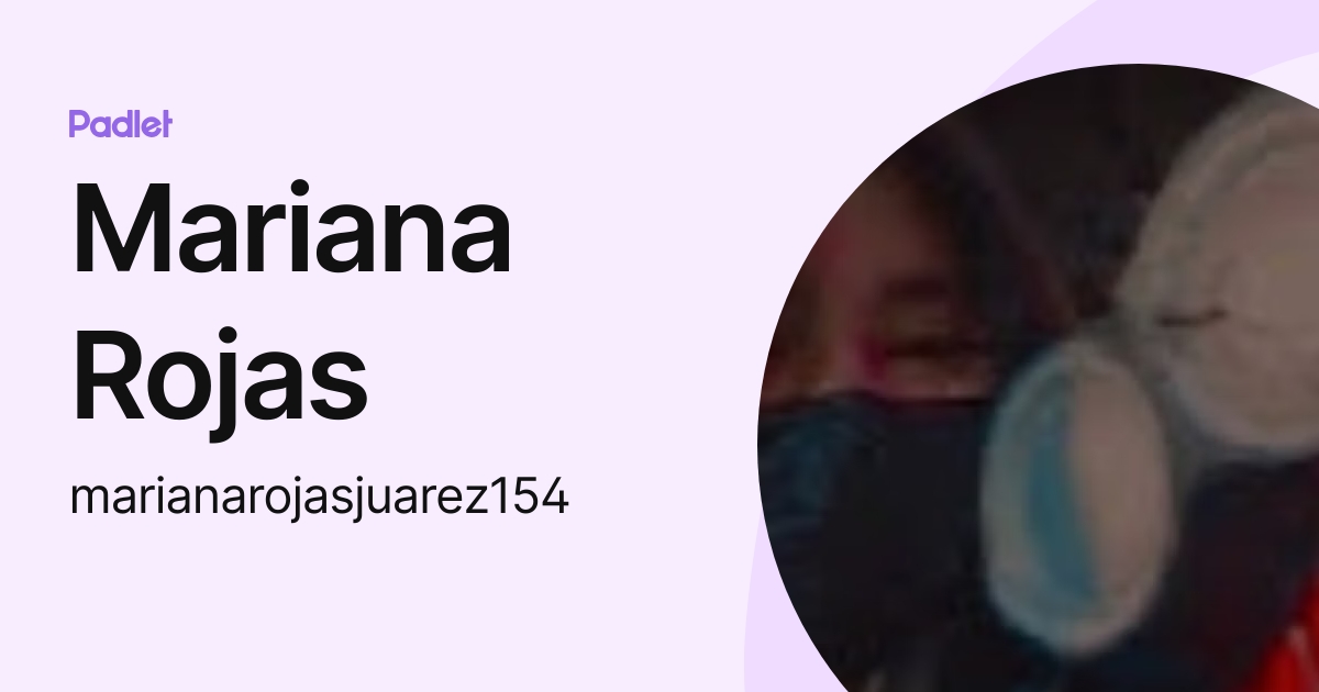 Mariana Rojas (marianarojasjuarez154) profile | Padlet