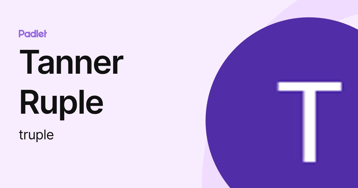 Tanner Ruple (truple) profile | Padlet