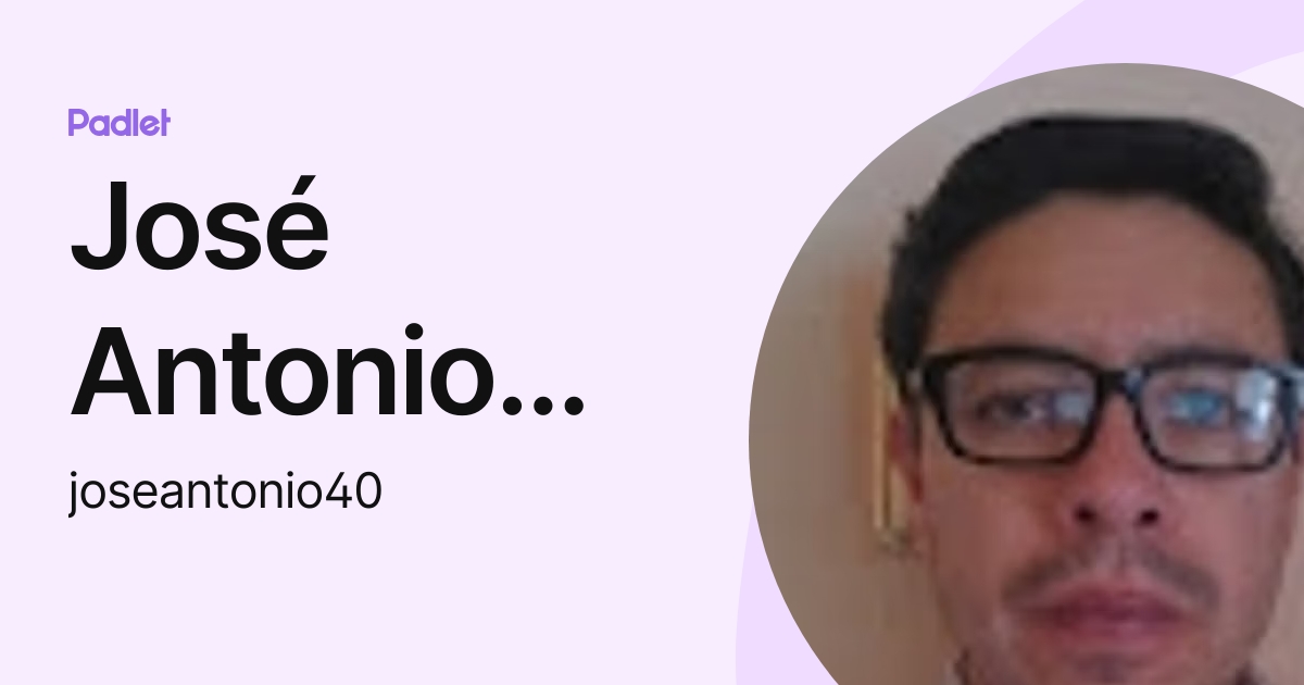 José Antonio Mondragón (joseantonio40) profile | Padlet