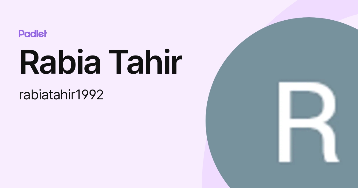 Rabia Tahir (rabiatahir1992) profile | Padlet