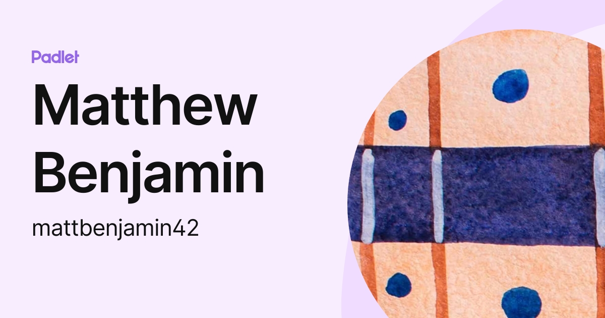 Matthew Benjamin (mattbenjamin42) profile | Padlet