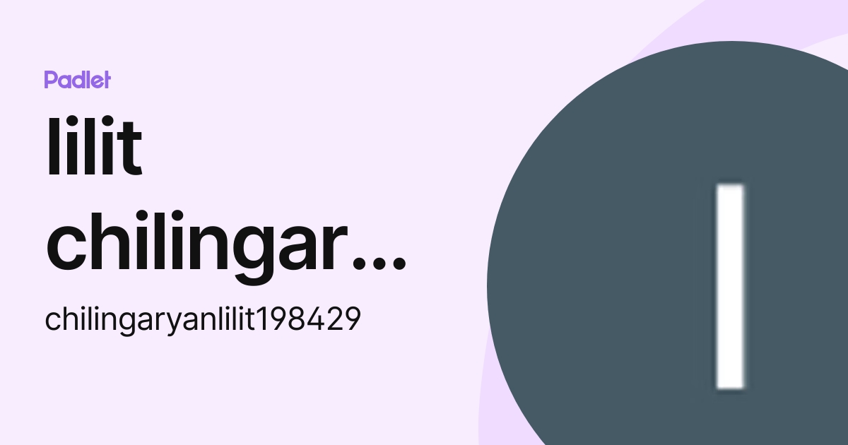 lilit chilingaryan (chilingaryanlilit198429) profile | Padlet