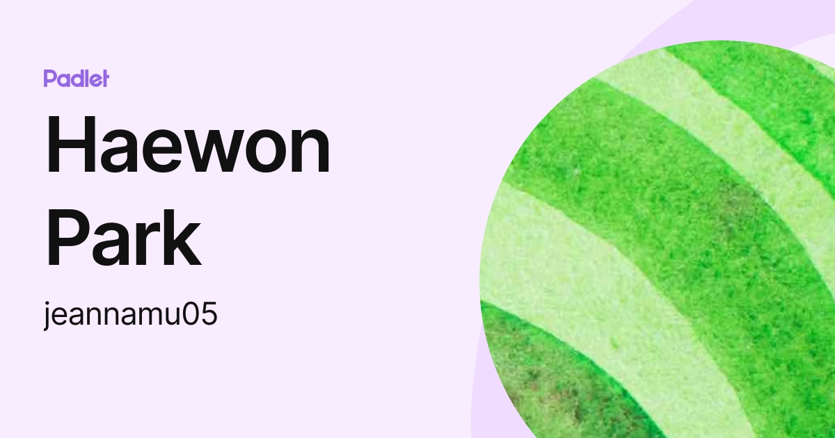 Haewon Park (jeannamu05) profile | Padlet