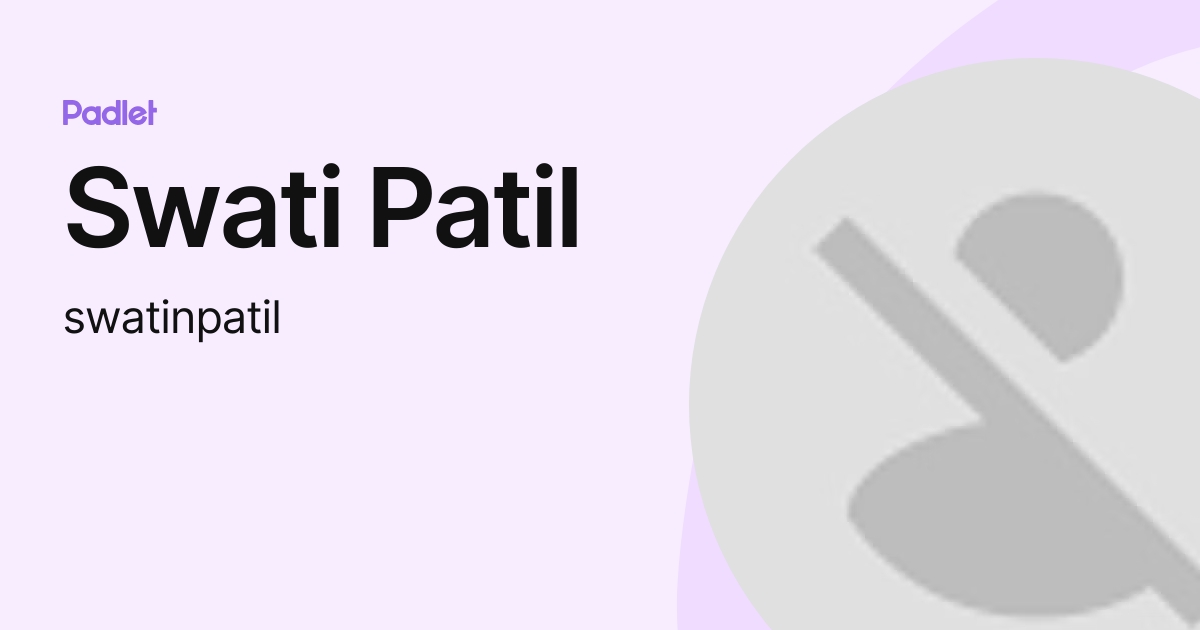 Swati Patil (swatinpatil) profile | Padlet