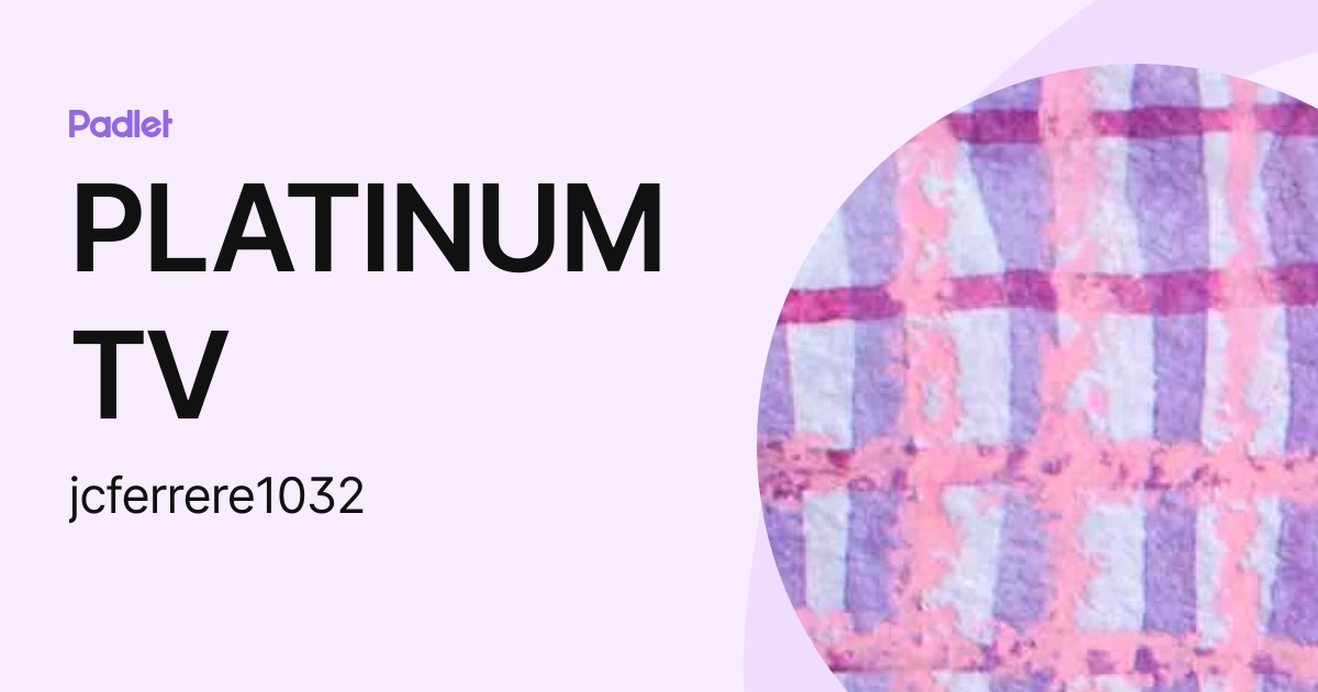 PLATINUM TV (jcferrere1032) profile | Padlet