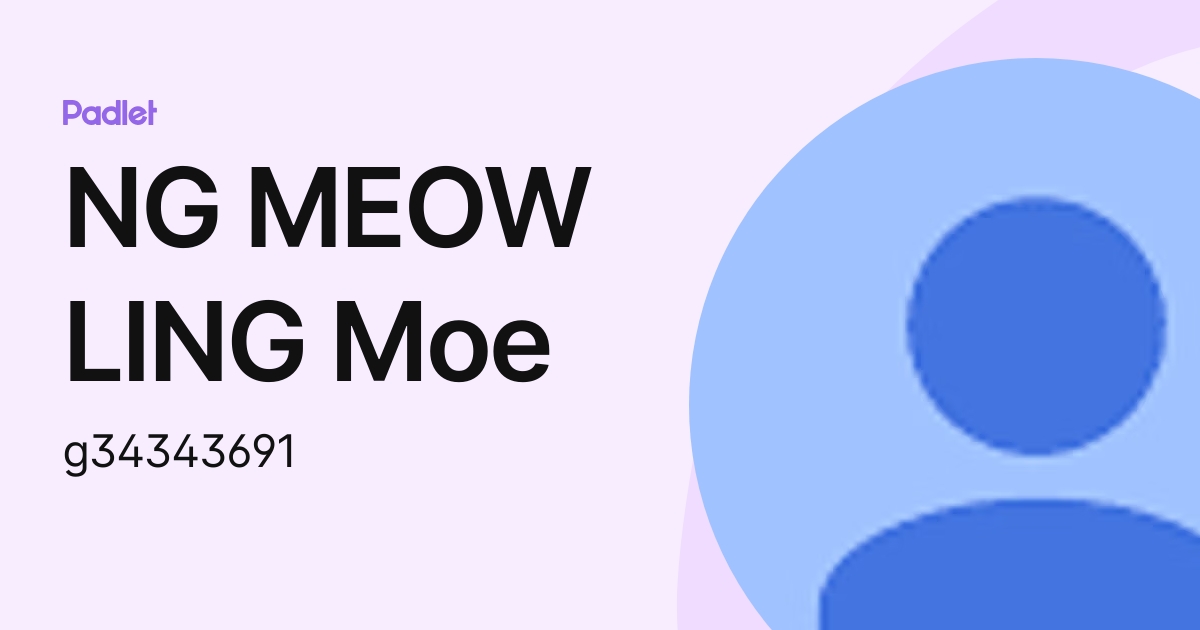 NG MEOW LING Moe (g34343691) profile | Padlet