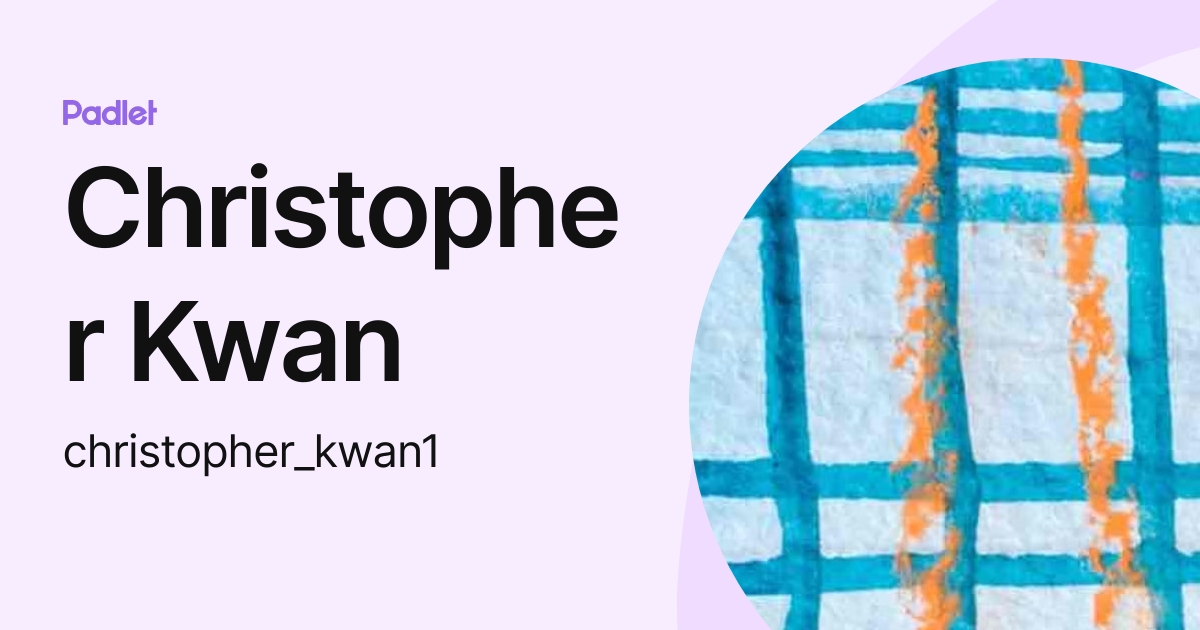 Christopher Kwan (christopher_kwan1) profile | Padlet
