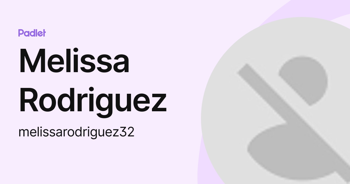 Melissa Rodriguez (melissarodriguez32) profile | Padlet