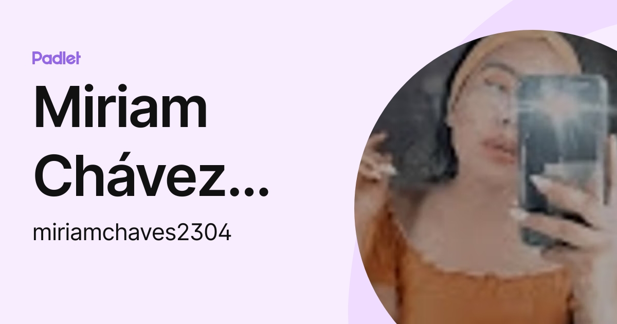Miriam Chávez Gutiérrez (miriamchaves2304) profile | Padlet