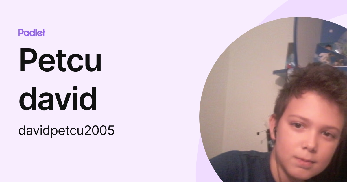 Petcu david (davidpetcu2005) profile | Padlet