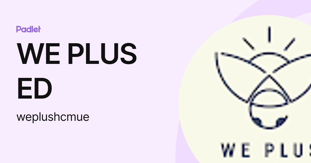 WE PLUS ED (weplushcmue) profile | Padlet