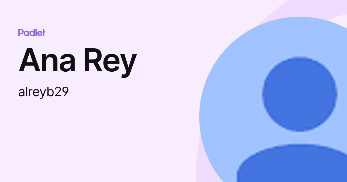 Ana Rey (alreyb29) profile | Padlet