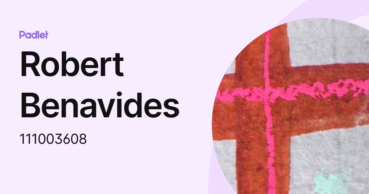 Robert Benavides (111003608) profile | Padlet