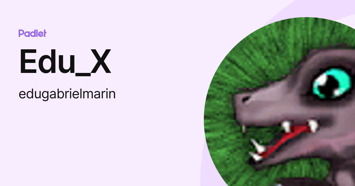 Edu_X (edugabrielmarin) profile | Padlet