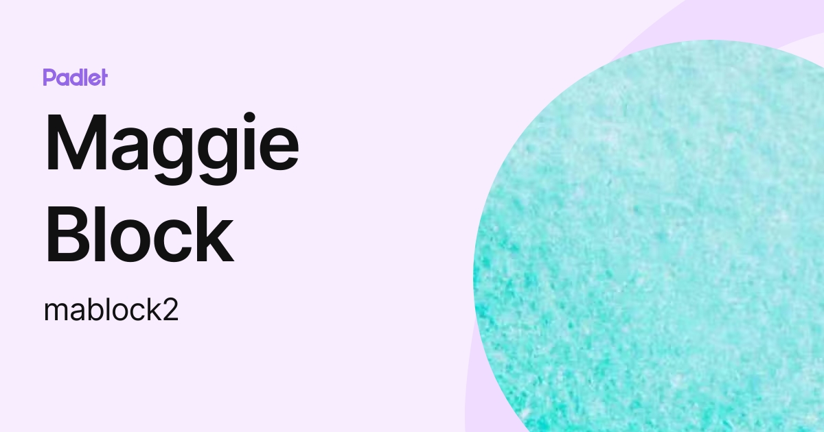 Maggie Block (mablock2) profile | Padlet