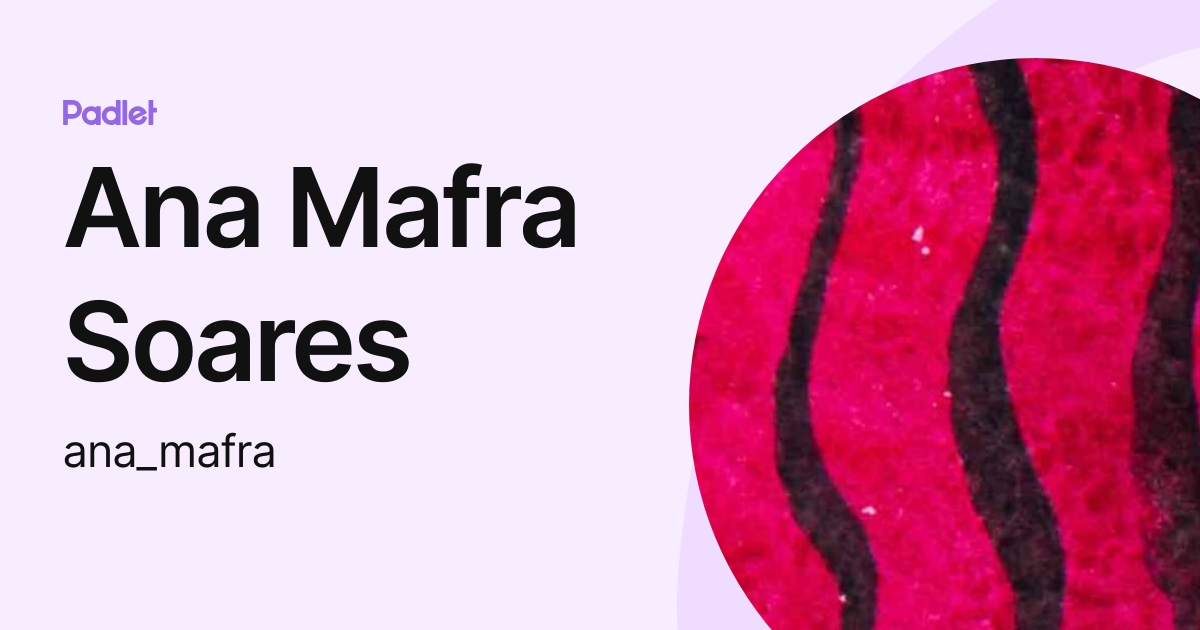 Ana Mafra Soares (ana_mafra) profile | Padlet