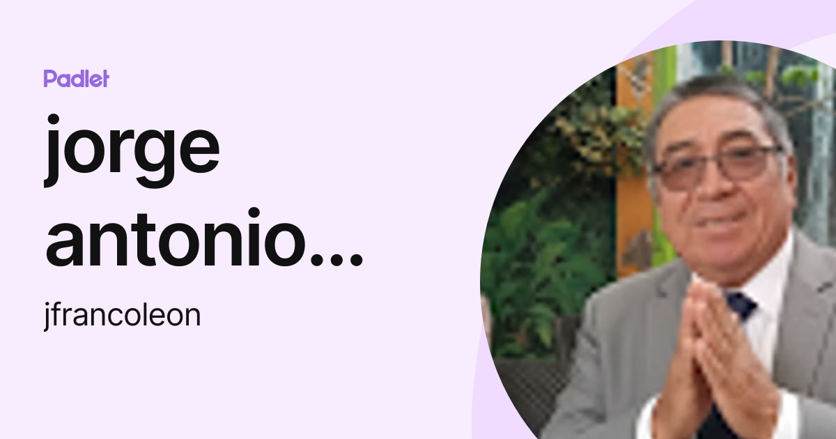jorge antonio franco leon (jfrancoleon) profile | Padlet
