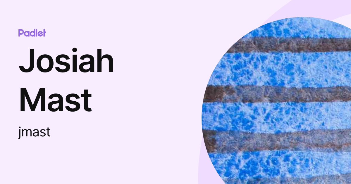 Josiah Mast (jmast) profile | Padlet