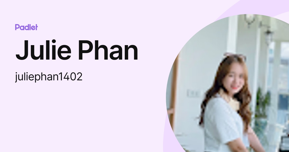 Julie Phan (juliephan1402) profile | Padlet