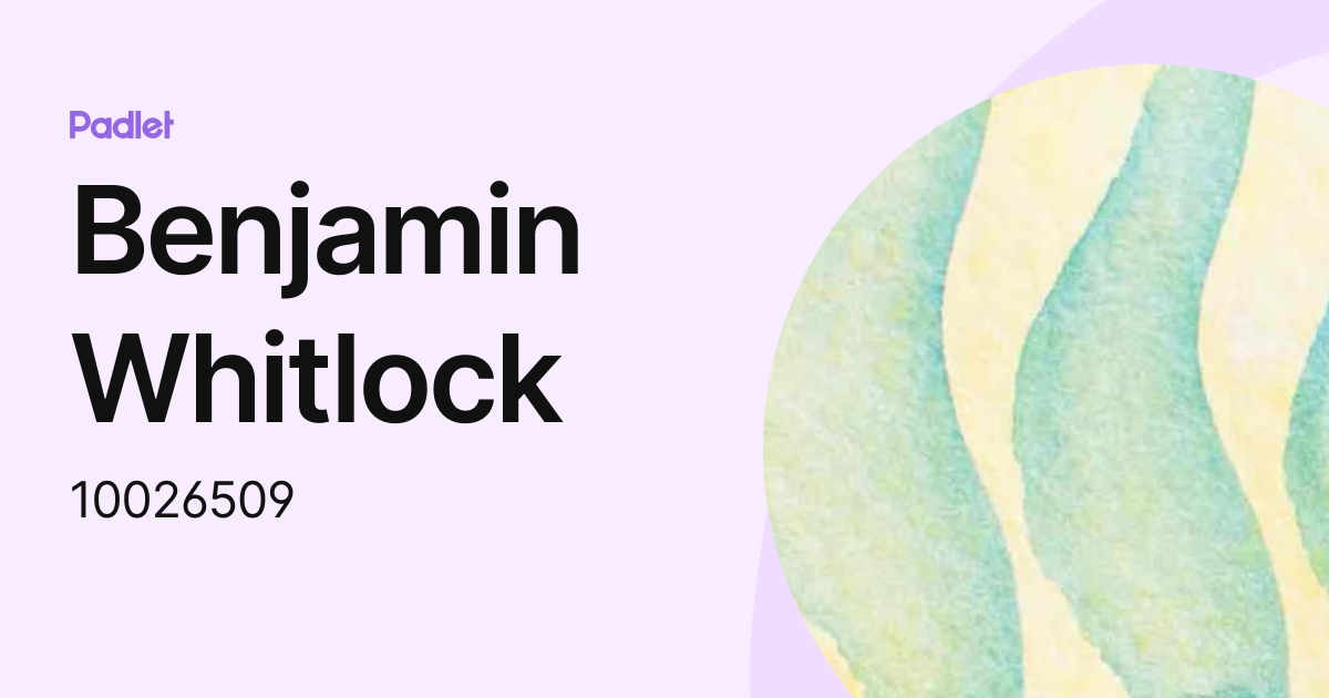 Benjamin Whitlock (10026509) profile | Padlet