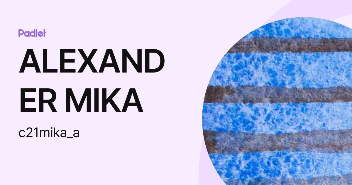 ALEXANDER MIKA (c21mika_a) profile | Padlet