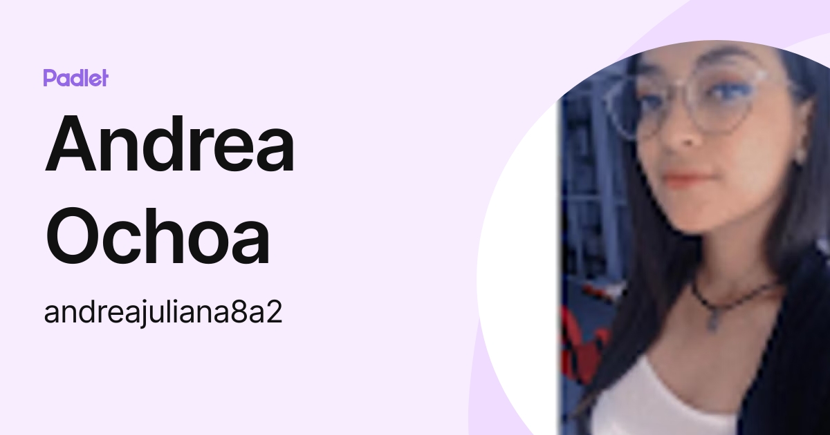 Andrea Ochoa (andreajuliana8a2) profile | Padlet