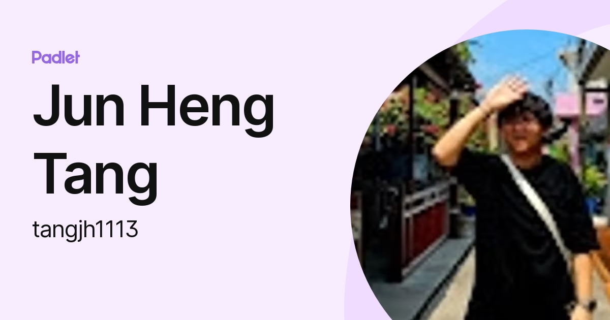 Jun Heng Tang (tangjh1113) profile | Padlet