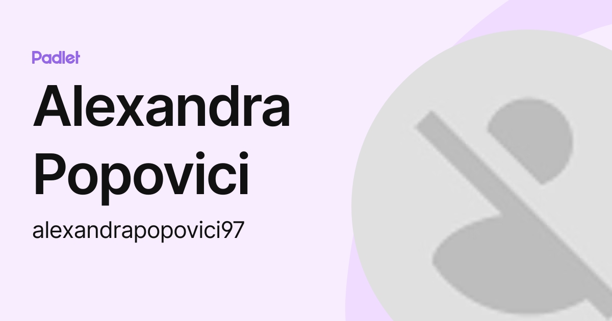 Alexandra Popovici (alexandrapopovici97) profile | Padlet