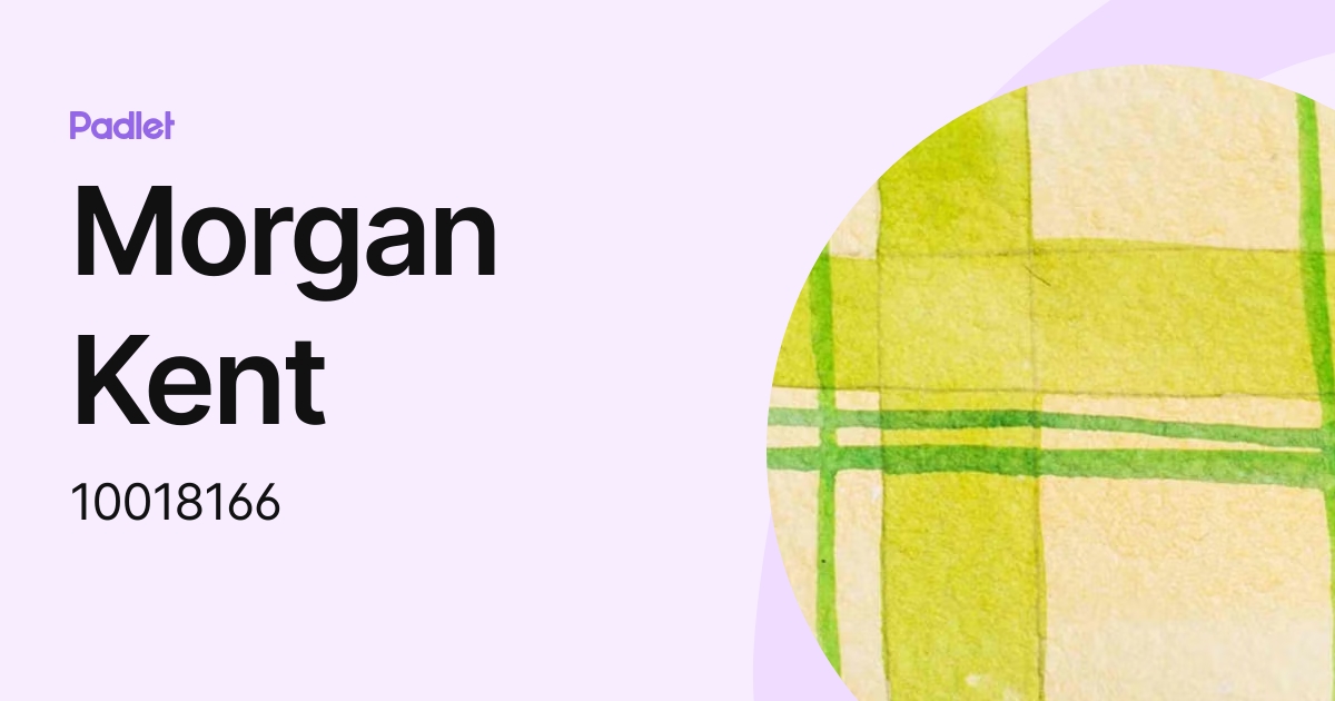 Morgan Kent (10018166) profile | Padlet