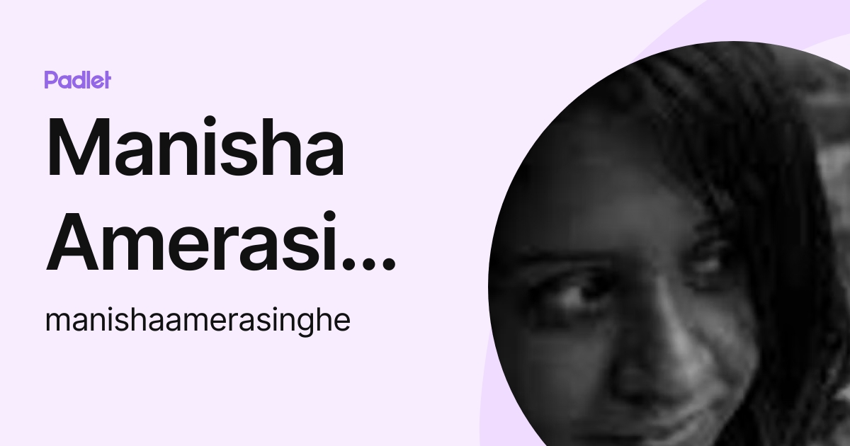 Manisha Amerasinghe (manishaamerasinghe) profile | Padlet