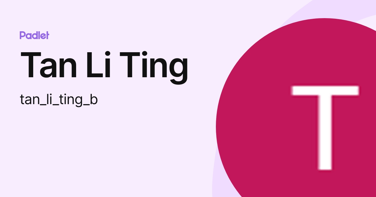 Tan Li Ting (tan_li_ting_b) profile | Padlet