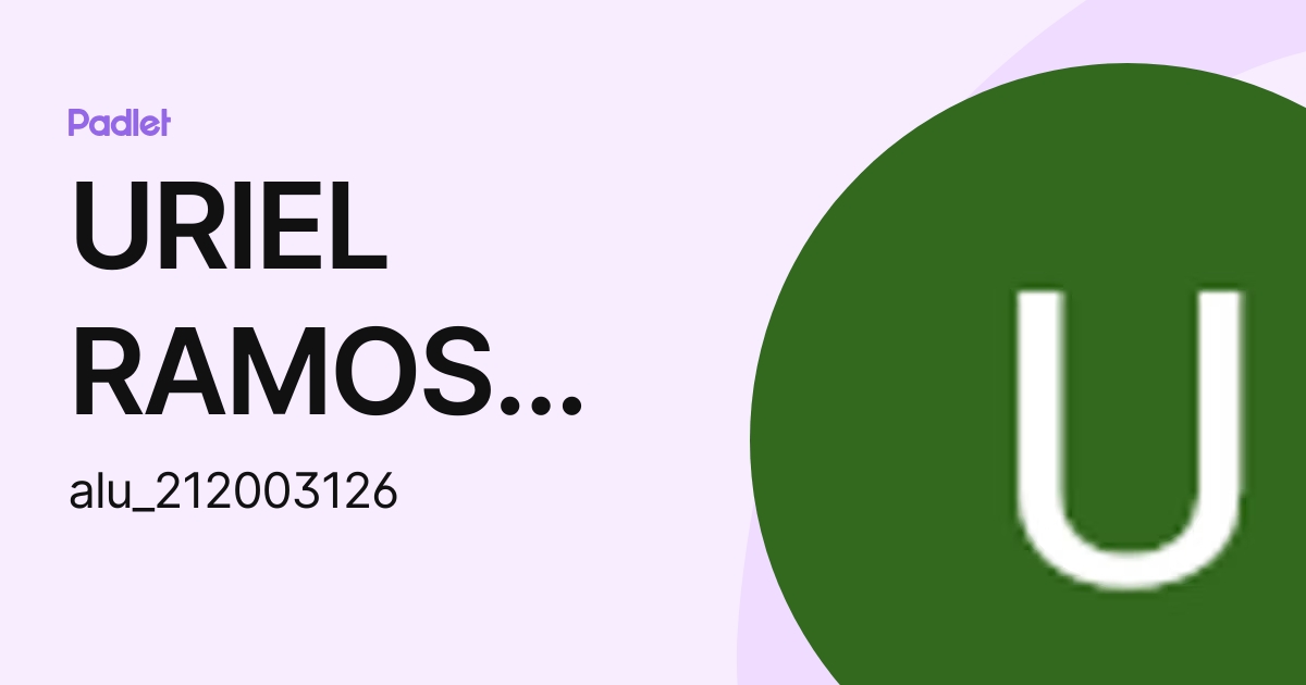 URIEL RAMOS SALDIVAR (alu_212003126) profile | Padlet