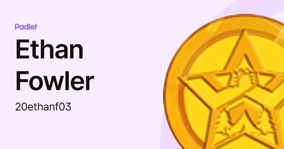 Ethan Fowler (20ethanf03) profile | Padlet