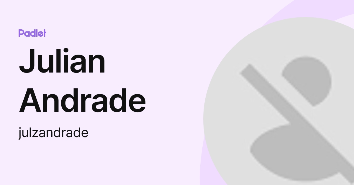 Julian Andrade (julzandrade) profile | Padlet
