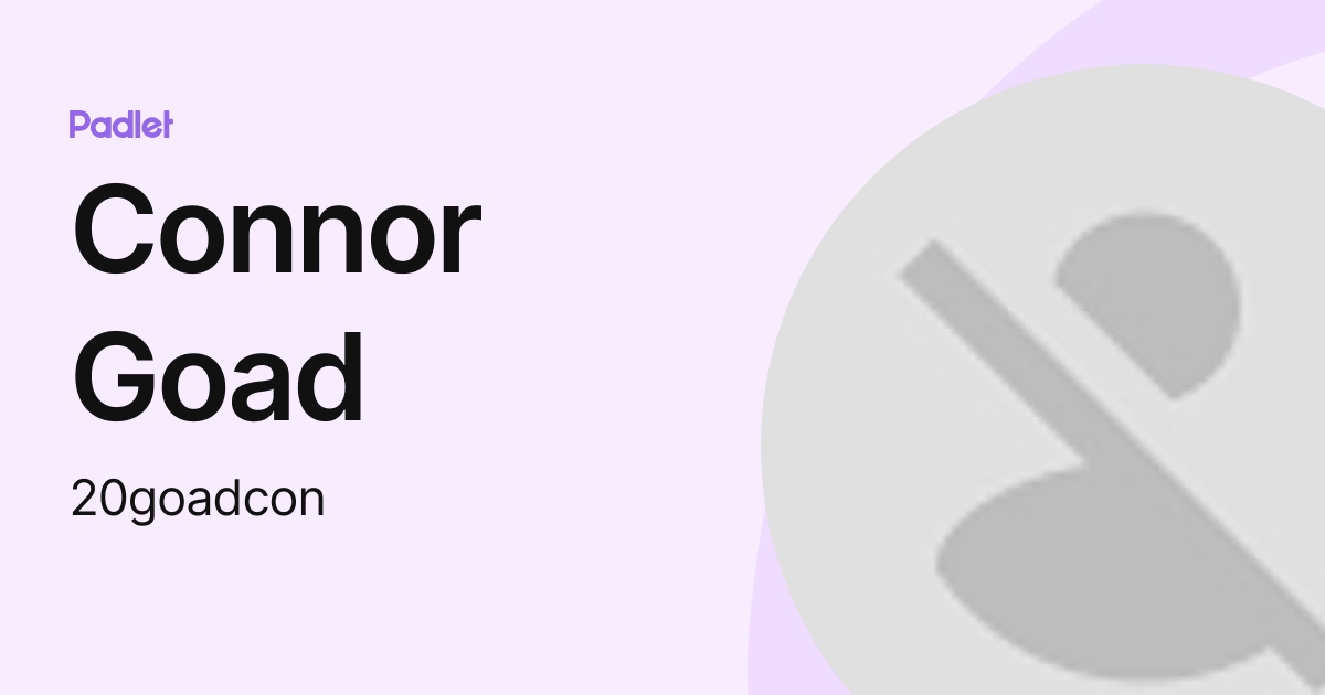 Connor Goad (20goadcon) profile | Padlet