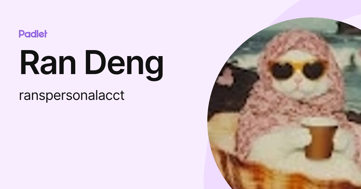 Ran Deng (ranspersonalacct) profile | Padlet