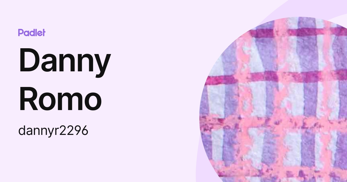 Danny Romo (dannyr2296) profile | Padlet