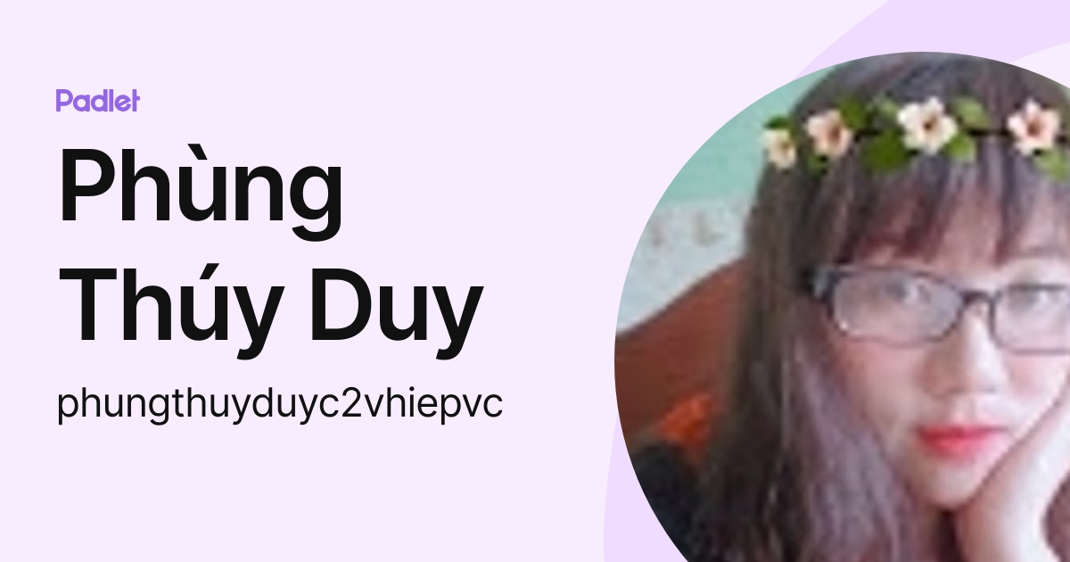 Phùng Thúy Duy (phungthuyduyc2vhiepvc) profile | Padlet