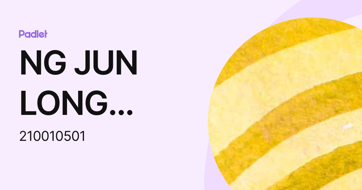 NG JUN LONG DANIEL (210010501) profile | Padlet