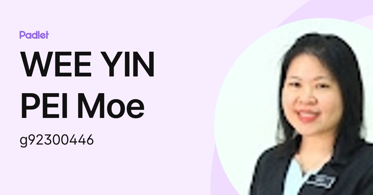 WEE YIN PEI Moe (g92300446) profile | Padlet