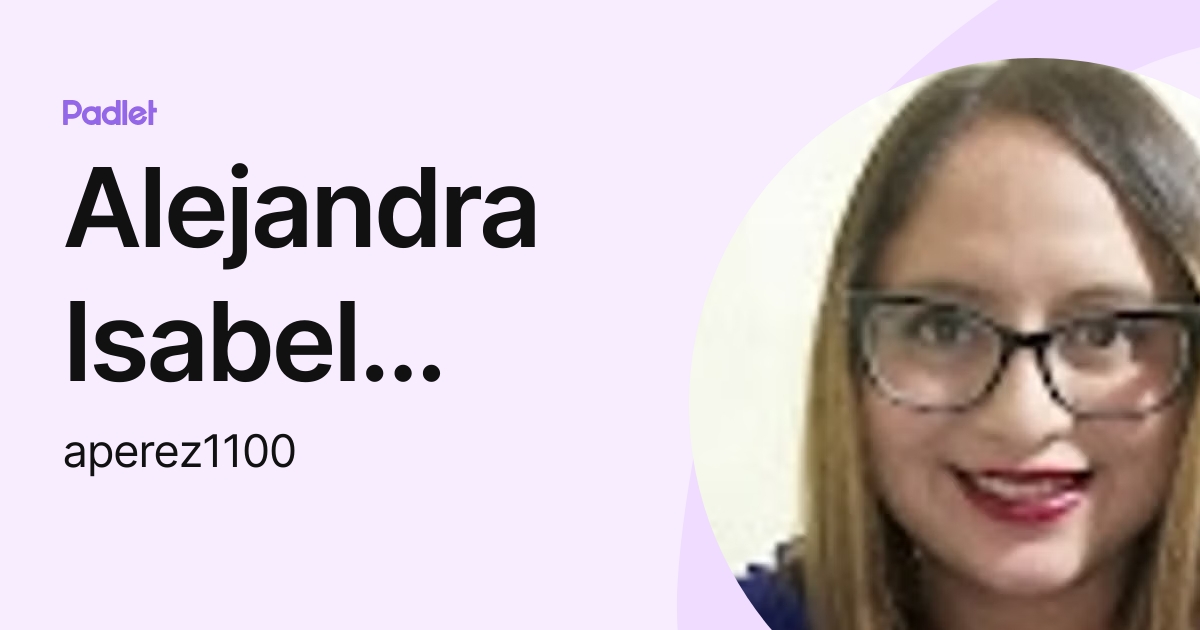 Alejandra Isabel Pérez (aperez1100) profile | Padlet