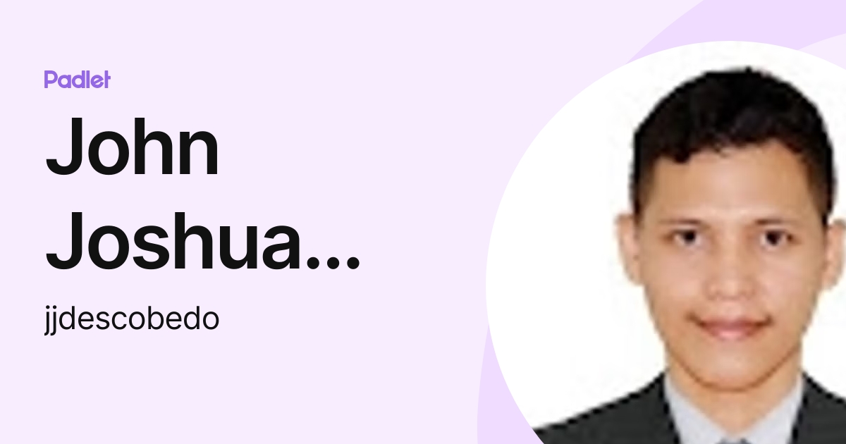 John Joshua Escobedo (jjdescobedo) profile | Padlet