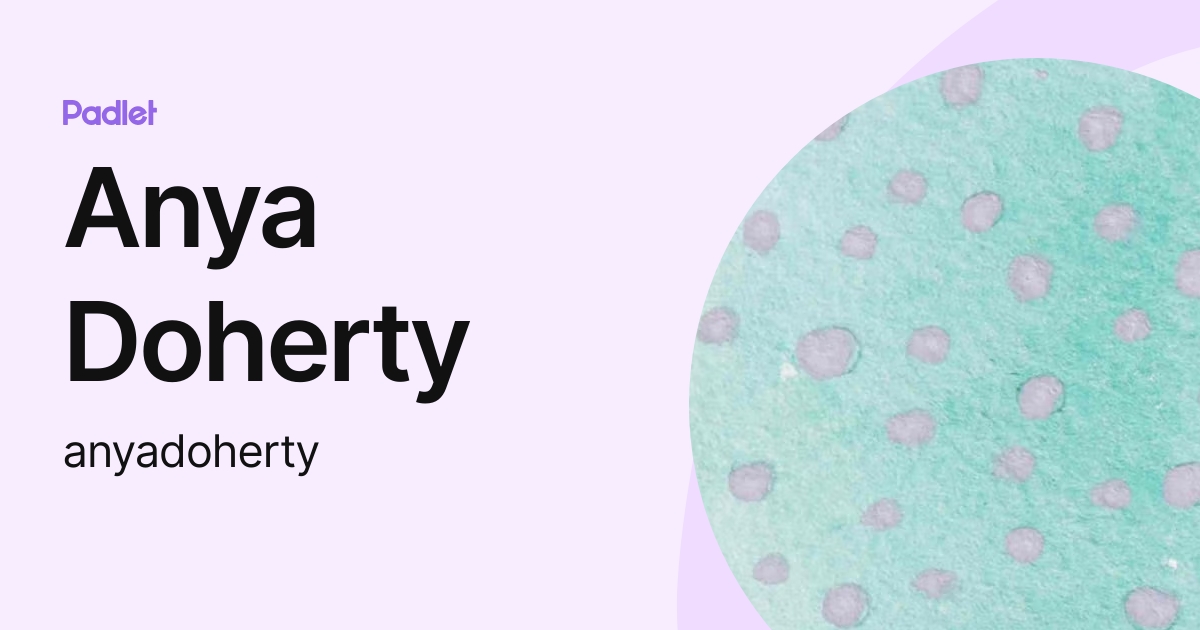 Anya Doherty (anyadoherty) profile | Padlet