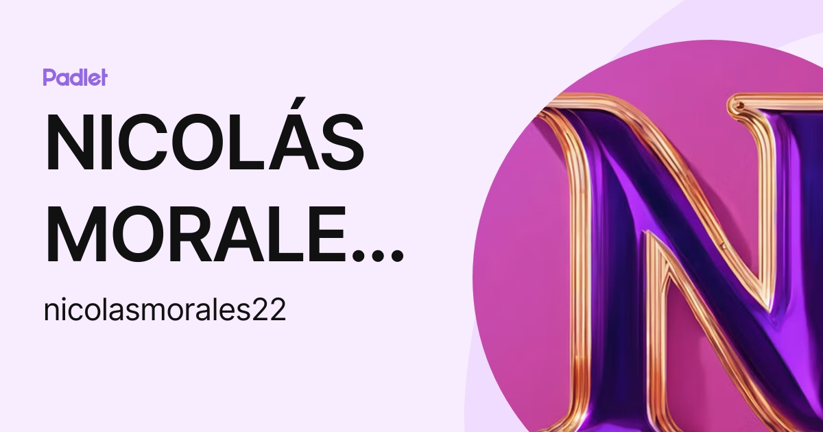 NICOLÁS MORALES PUERTO (nicolasmorales22) profile | Padlet